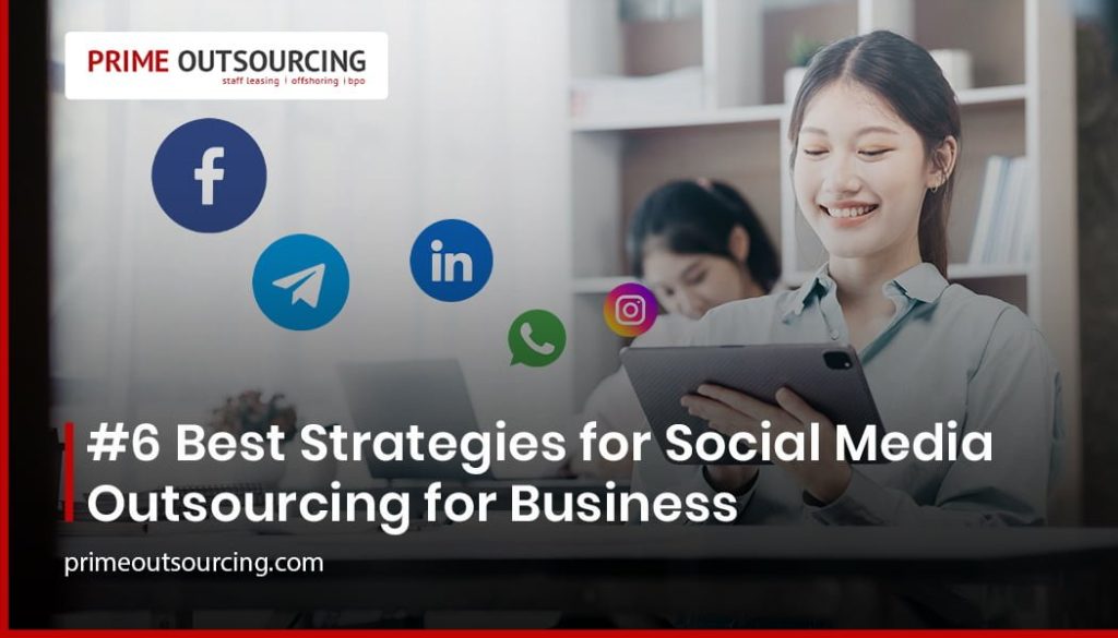 6 Best Strategies for Social Media Outsourcing for Business