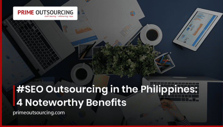 SEO Outsourcing in the Philippines: 4 Noteworthy Benefits