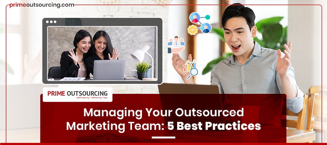 Managing Your Outsourced Marketing Team: 5 Best Practices