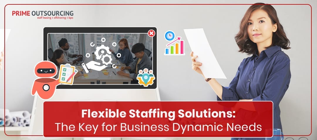 Flexible Staffing Solutions: The Key for Business Dynamic Needs